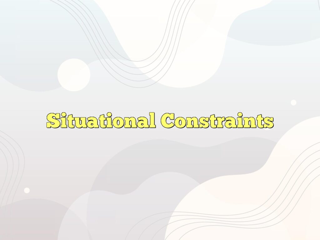 Situational Constraints Definition & Meaning