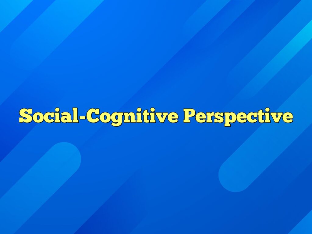 Social-Cognitive Perspective Definition & Meaning
