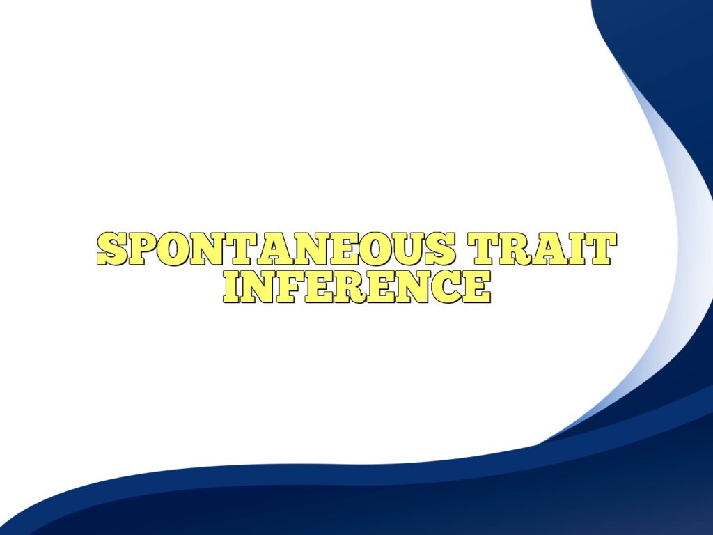 SPONTANEOUS TRAIT INFERENCE Definition & Meaning