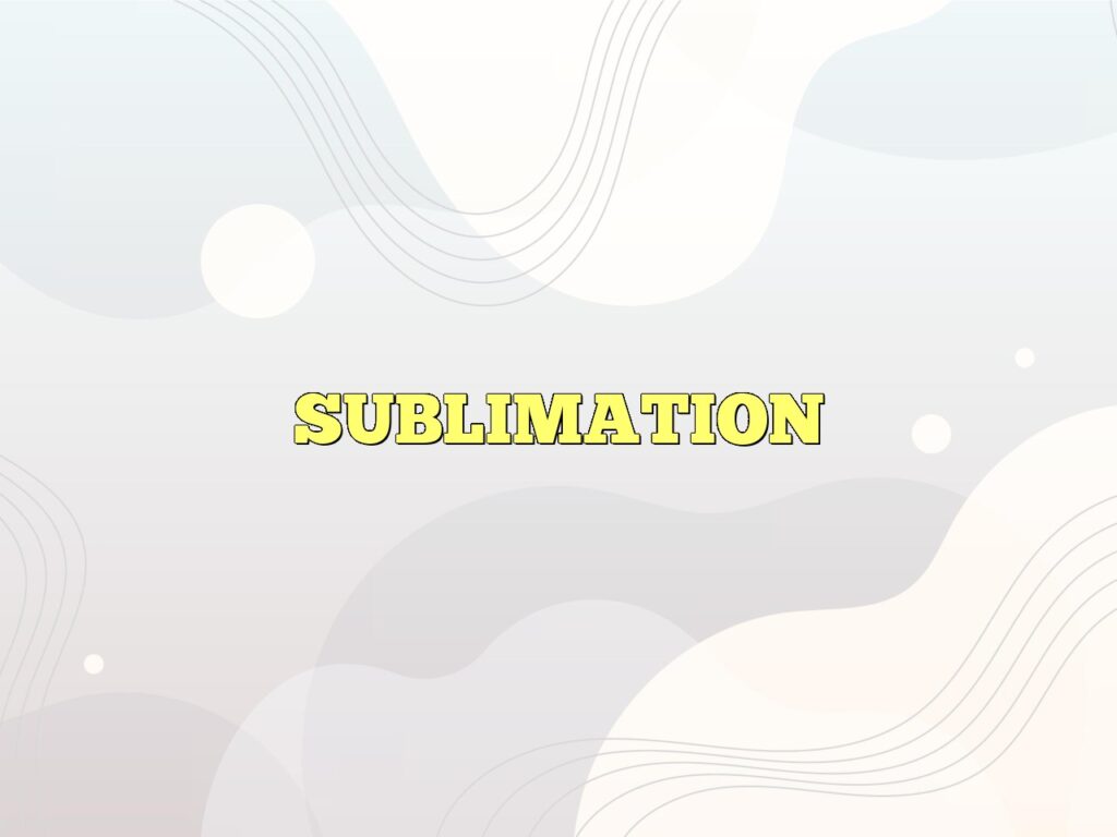 SUBLIMATION Definition & Meaning