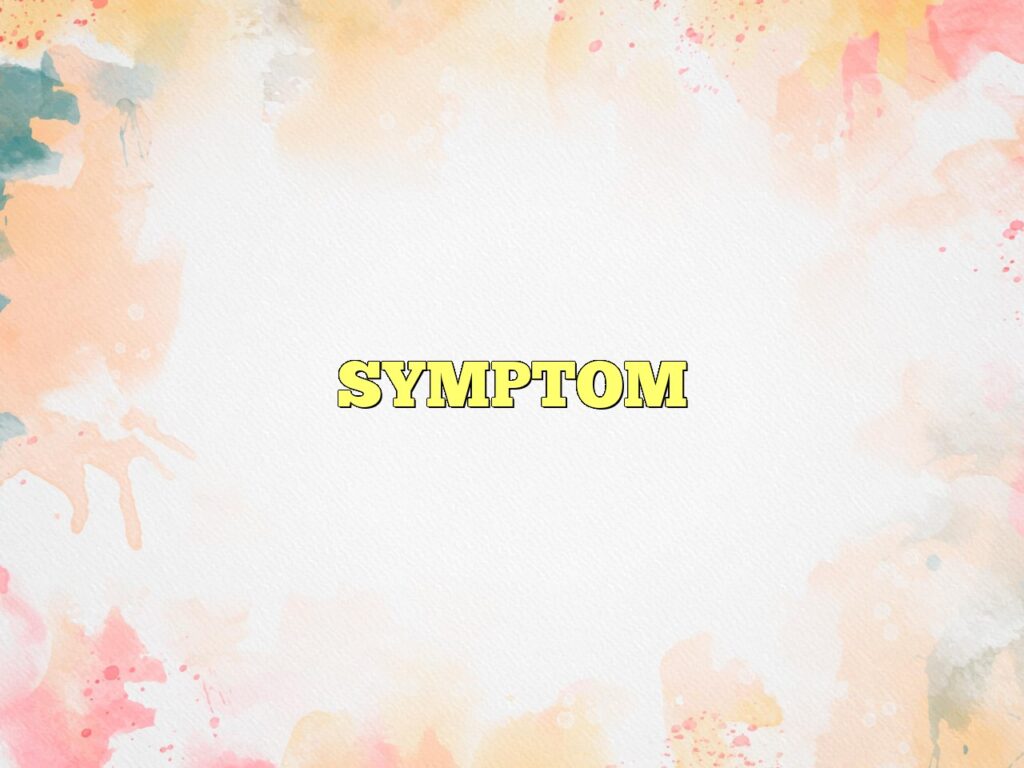 SYMPTOM Definition & Meaning