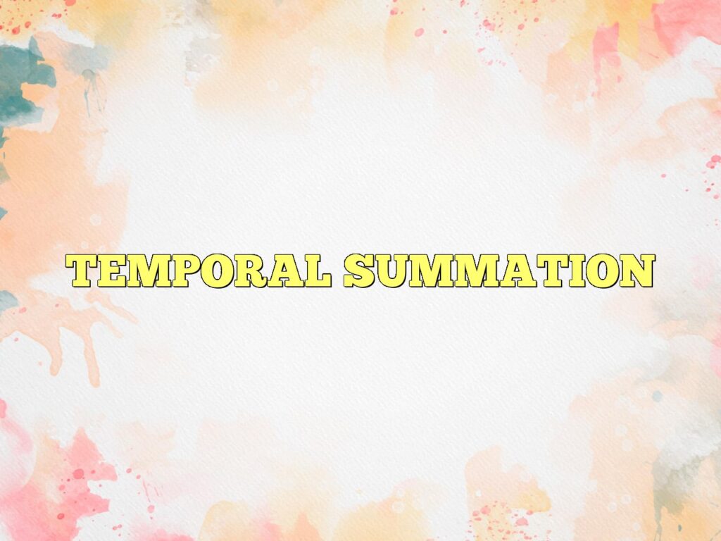 TEMPORAL SUMMATION Definition & Meaning