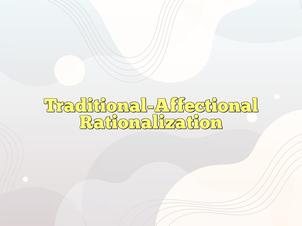 Traditional-Affectional Rationalization Definition & Meaning