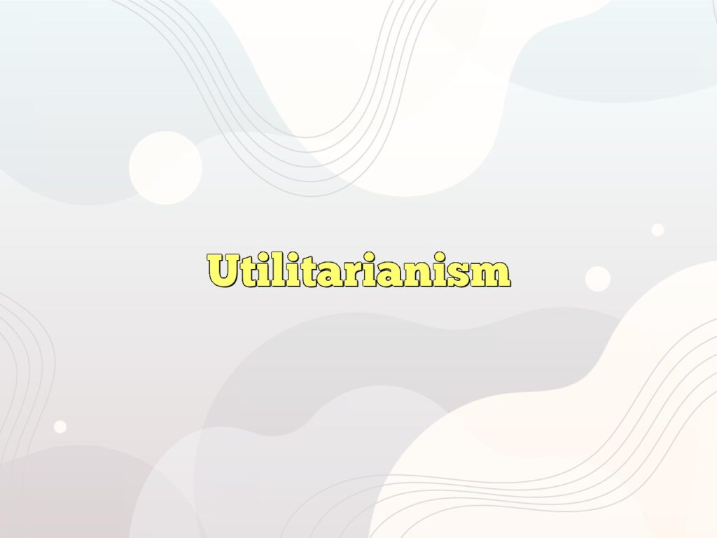 Utilitarianism Definition & Meaning