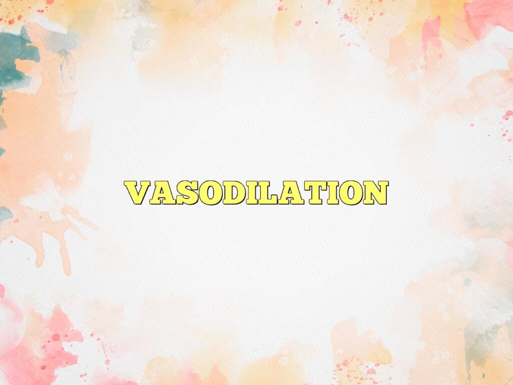 VASODILATION Definition & Meaning