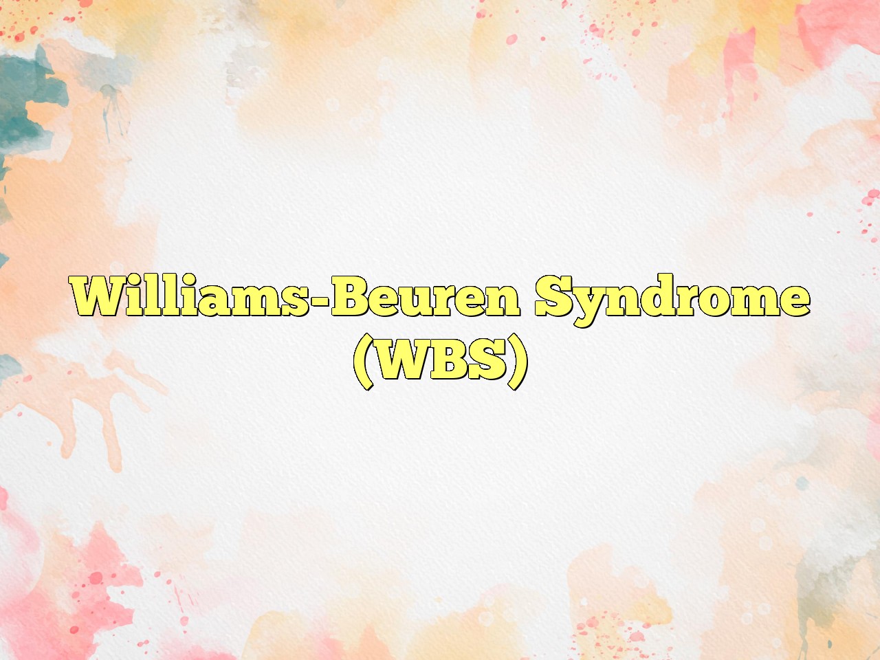 Williams-Beuren Syndrome (WBS) Definition & Meaning