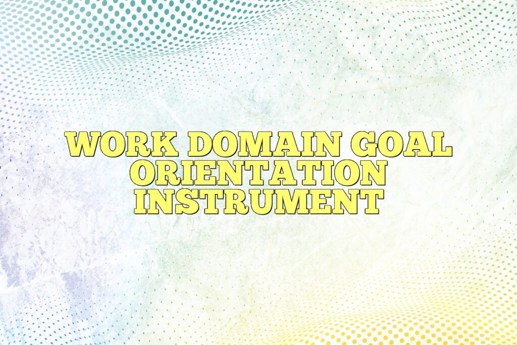 Work Domain Goal Orientation Instrument