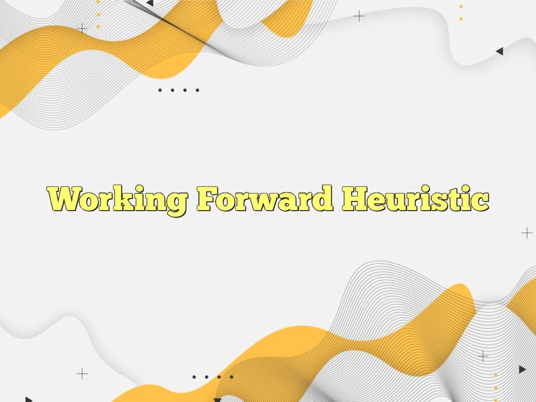 Working Forward Heuristic Definition & Meaning