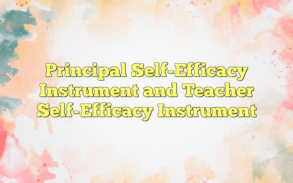 Principal Self-Efficacy Instrument And Teacher Self-Efficacy Instrument