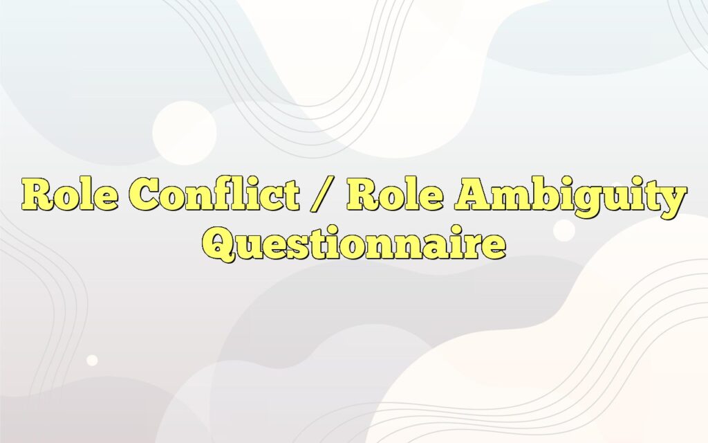 Role Conflict / Role Ambiguity Questionnaire