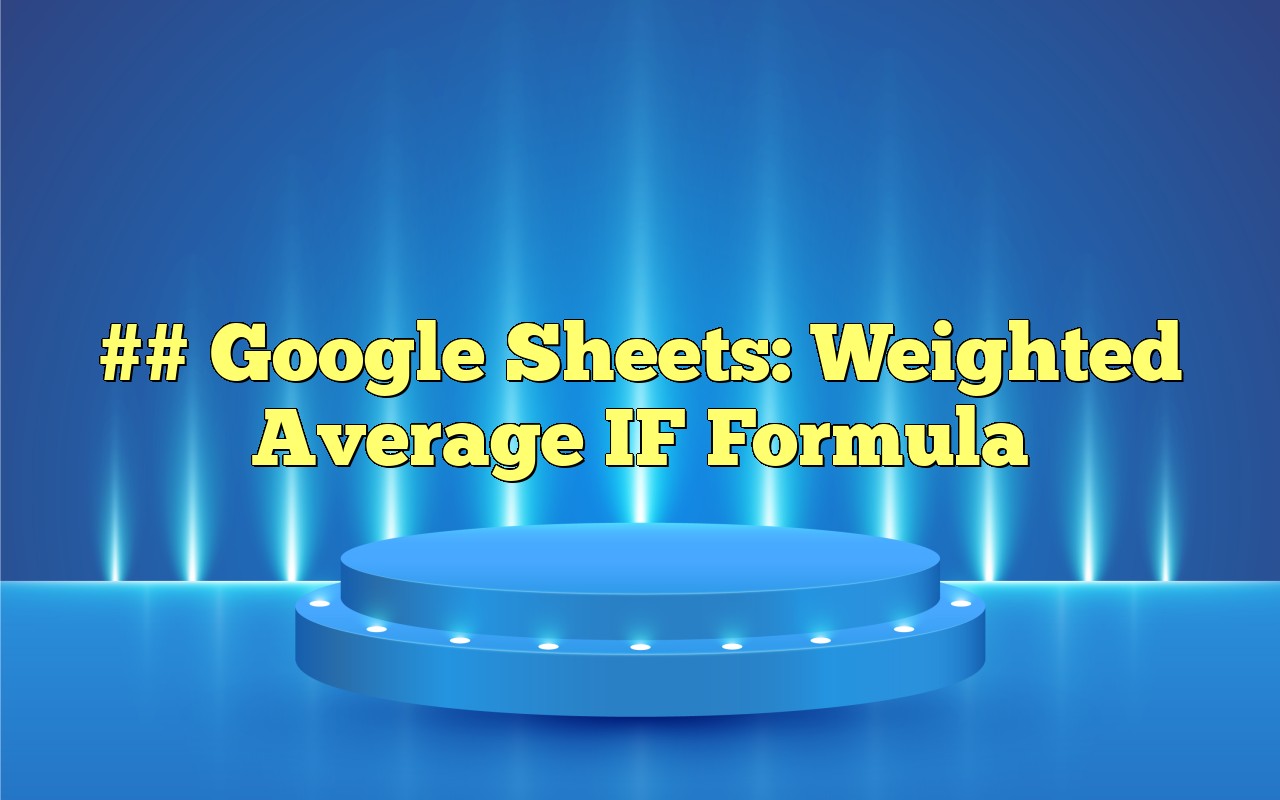  Google Sheets Weighted Average IF Formula