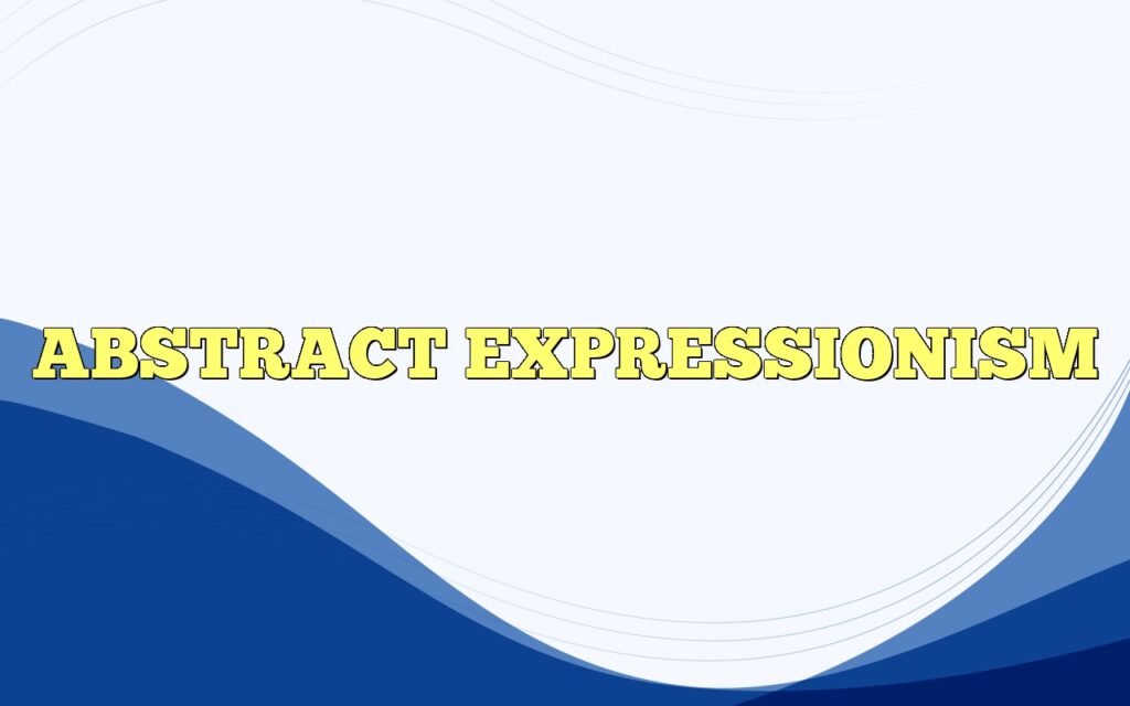 ABSTRACT EXPRESSIONISM Definition & Meaning