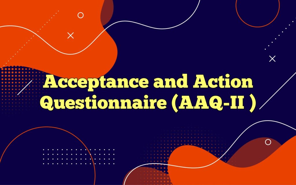 Acceptance And Action Questionnaire (AAQ-II )