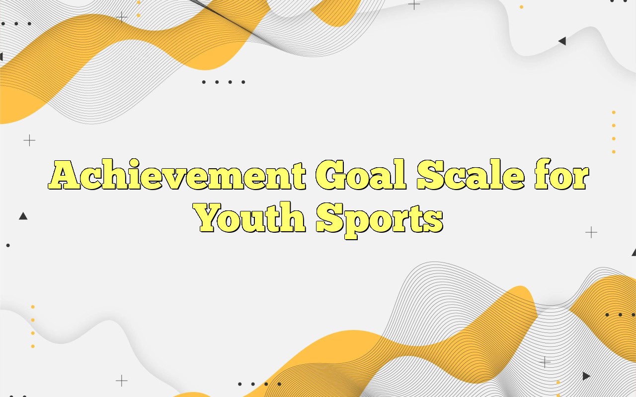 Achievement Goal Scale For Youth Sports