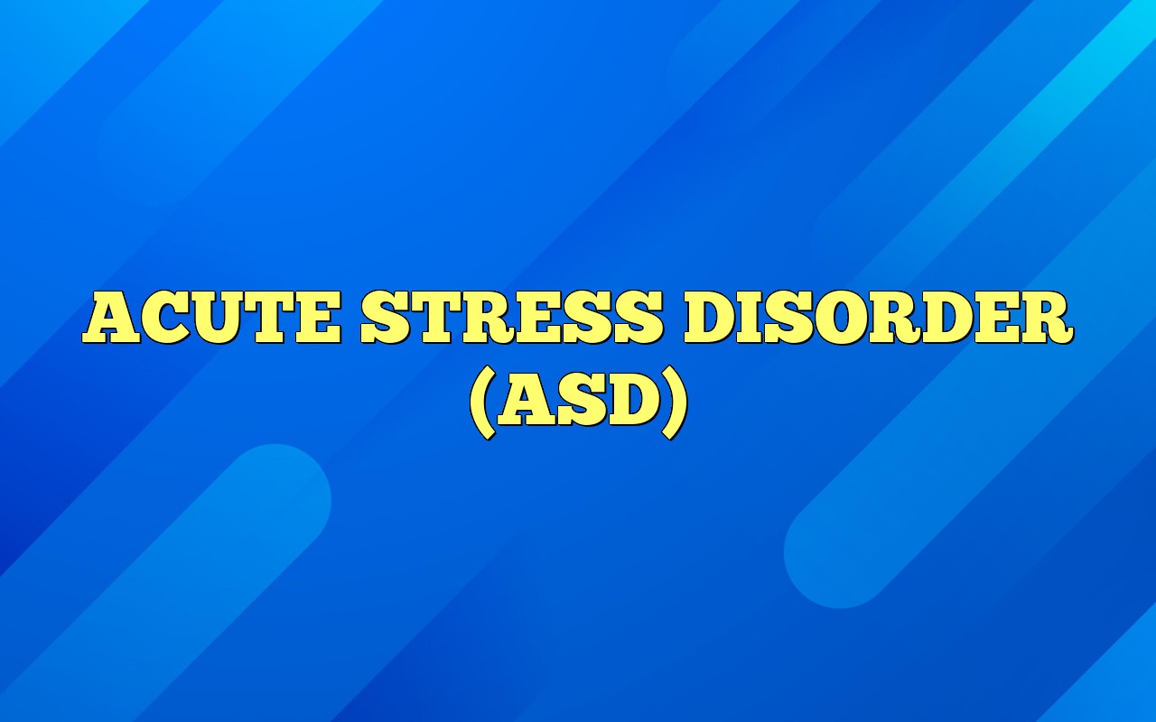 ACUTE STRESS DISORDER (ASD) Definition & Meaning