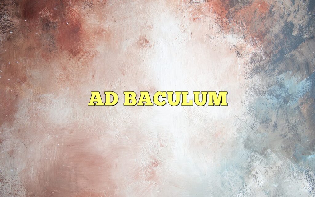 AD BACULUM Definition & Meaning