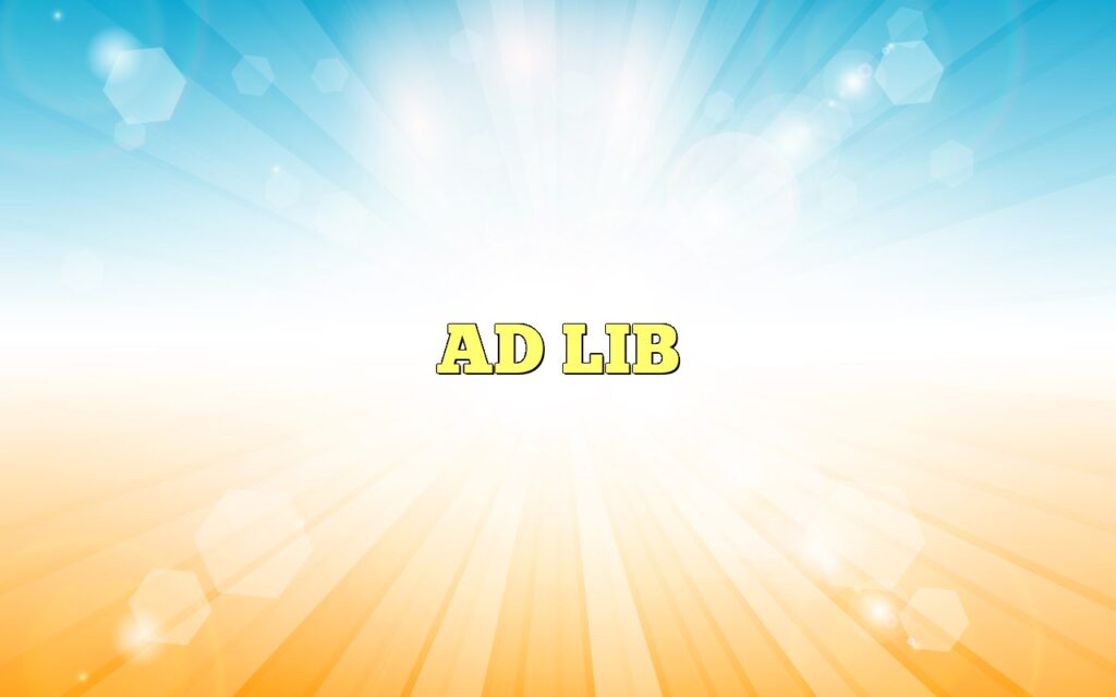 AD LIB Definition & Meaning