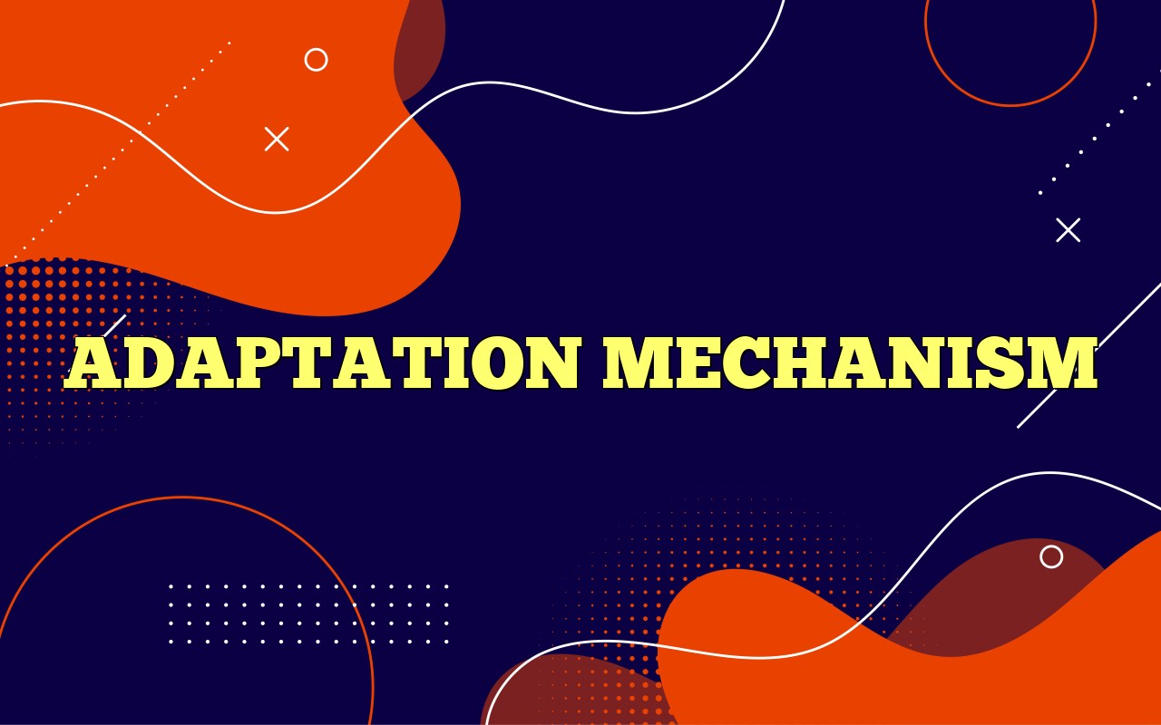 ADAPTATION MECHANISM Definition & Meaning