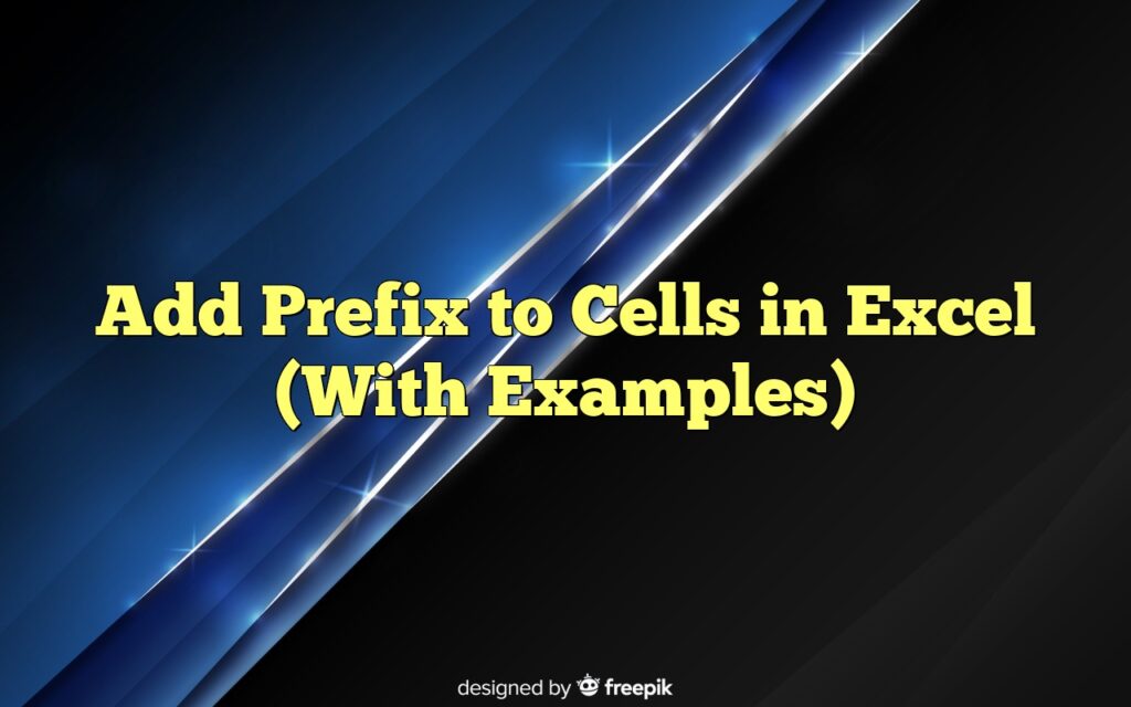 Add Prefix To Cells In Excel (With Examples)