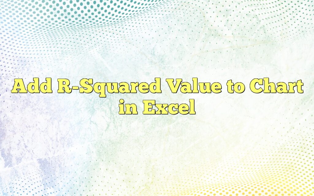Add R-Squared Value To Chart In Excel