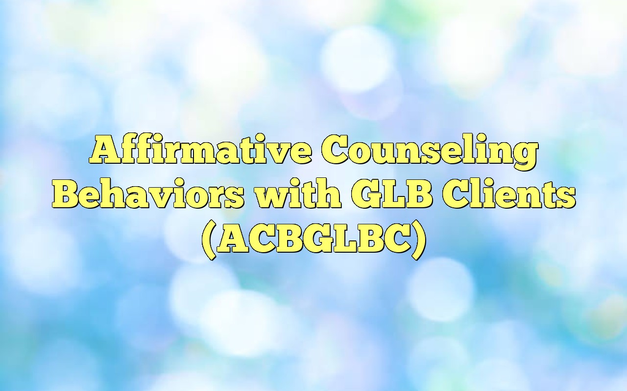 Affirmative Counseling Behaviors With GLB Clients (ACBGLBC)