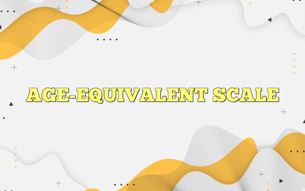 AGE-EQUIVALENT SCALE Definition & Meaning