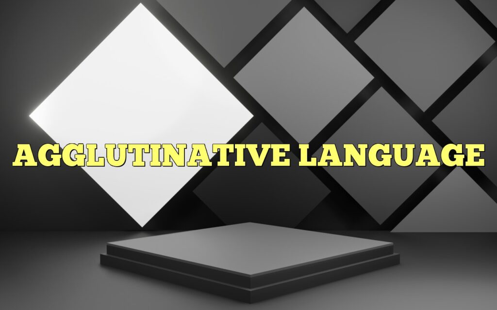 AGGLUTINATIVE LANGUAGE Definition & Meaning