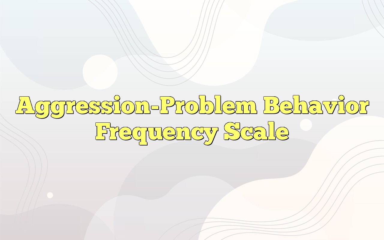 Aggression-Problem Behavior Frequency Scale