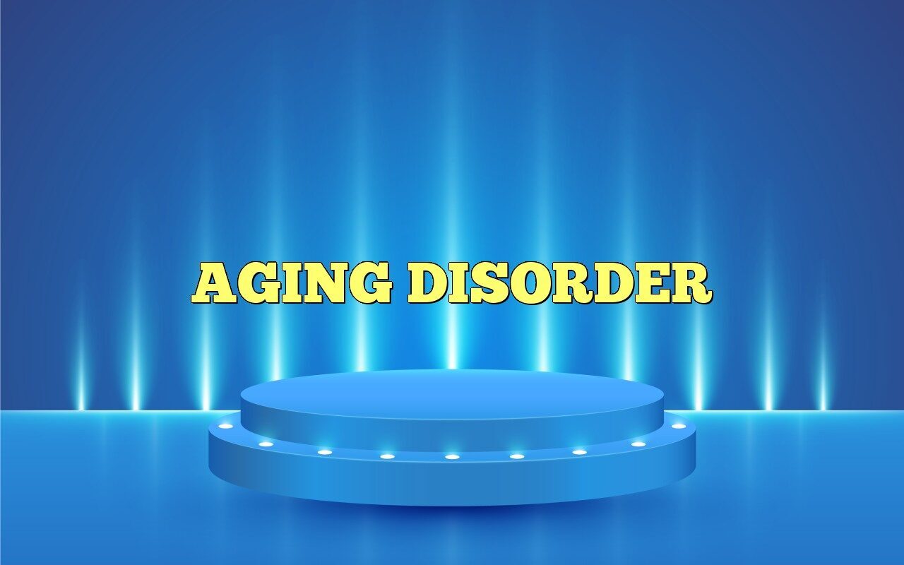 AGING DISORDER Definition & Meaning