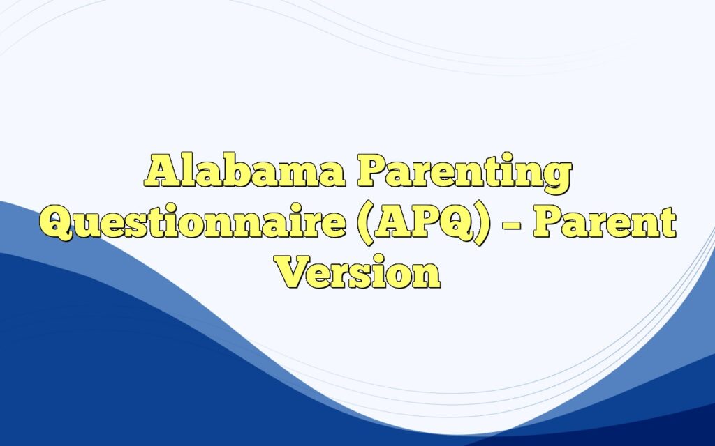 Alabama Parenting Questionnaire (APQ) - Parent Version