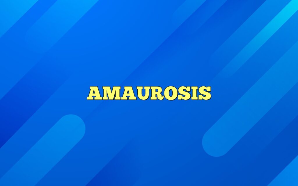 AMAUROSIS Definition & Meaning