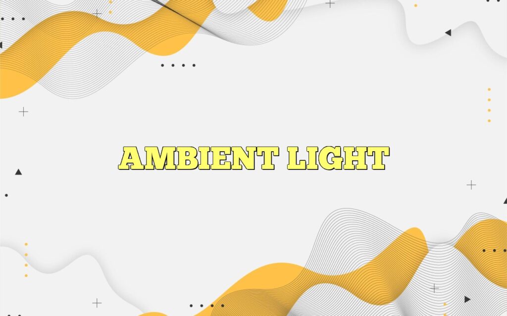 AMBIENT LIGHT Definition & Meaning