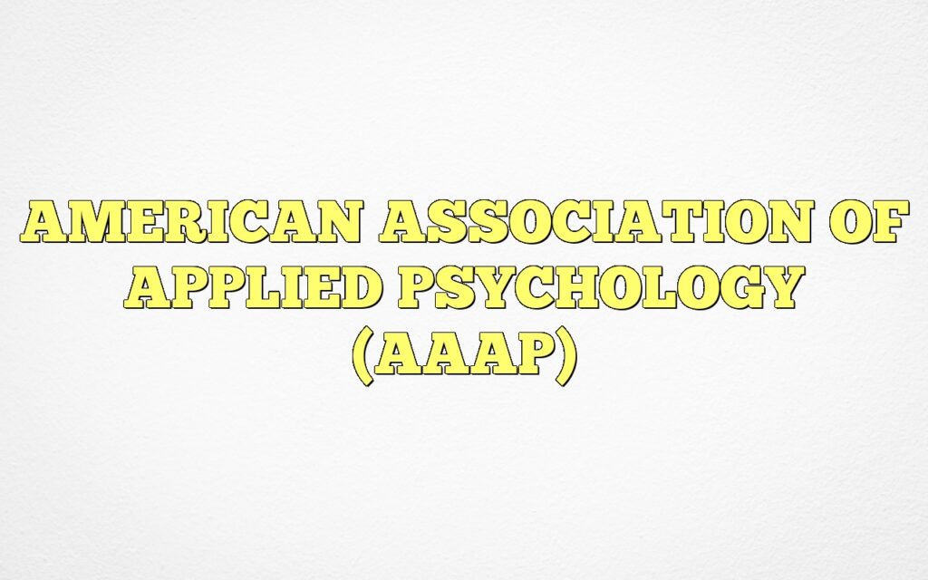 AMERICAN ASSOCIATION OF APPLIED PSYCHOLOGY (AAAP) Definition & Meaning