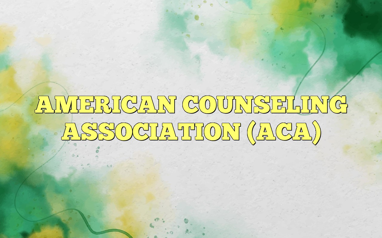 AMERICAN COUNSELING ASSOCIATION (ACA) Definition & Meaning