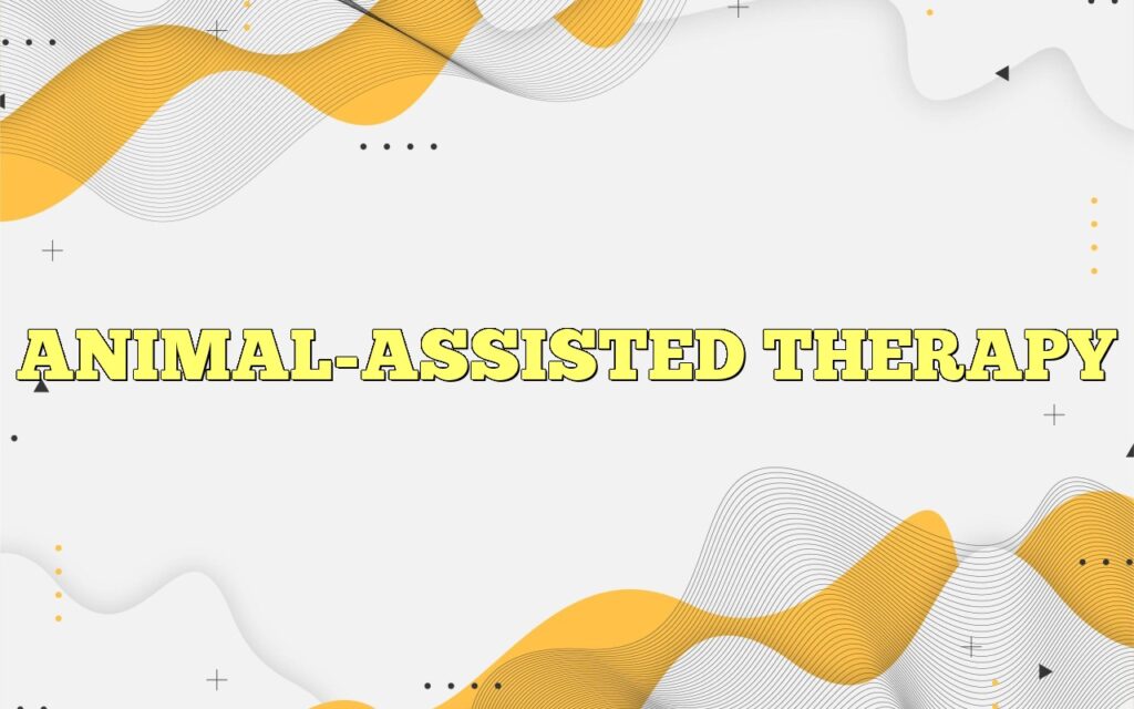 ANIMAL-ASSISTED THERAPY Definition & Meaning