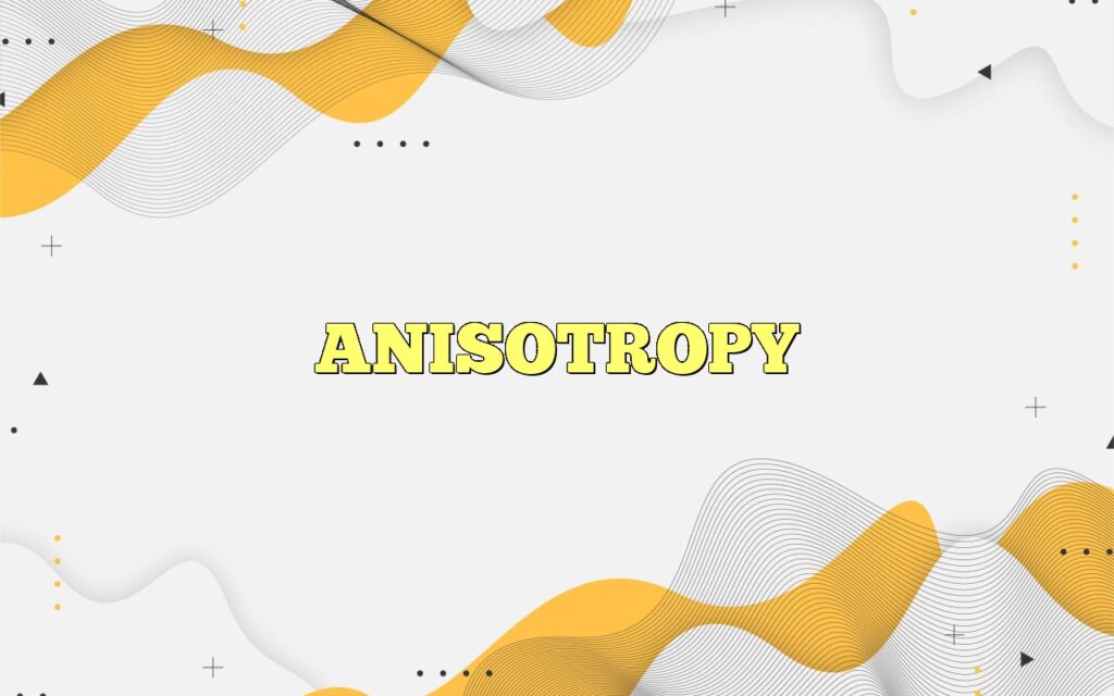 ANISOTROPY Definition & Meaning
