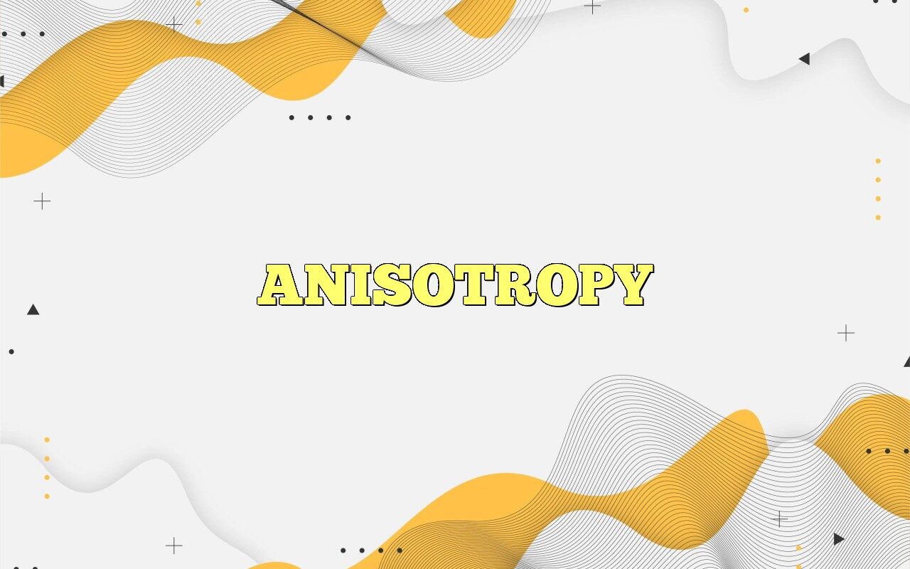 ANISOTROPY Definition & Meaning
