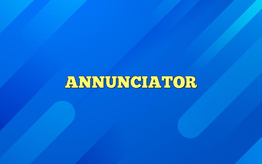 ANNUNCIATOR Definition & Meaning