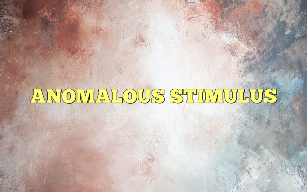 ANOMALOUS STIMULUS Definition & Meaning
