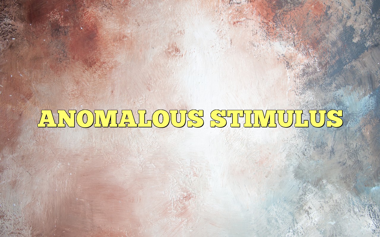ANOMALOUS STIMULUS Definition & Meaning