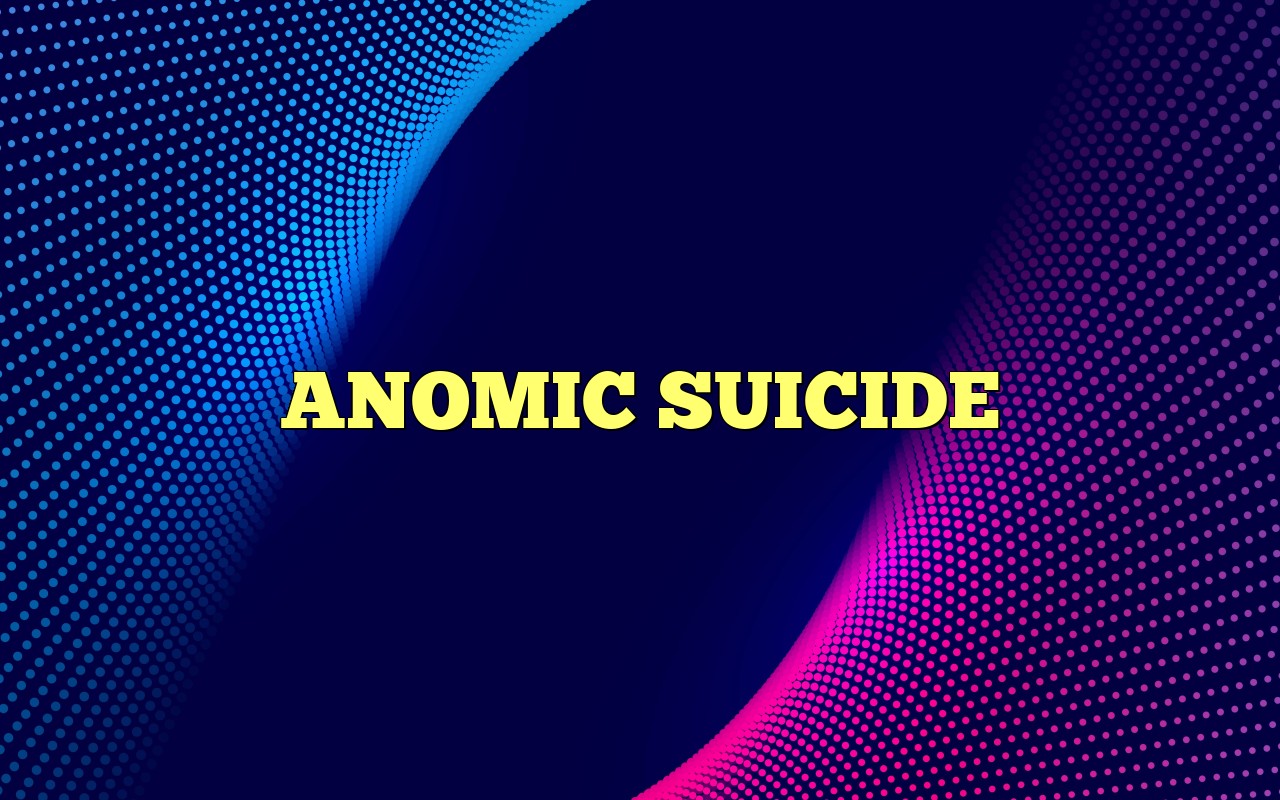ANOMIC SUICIDE Definition & Meaning