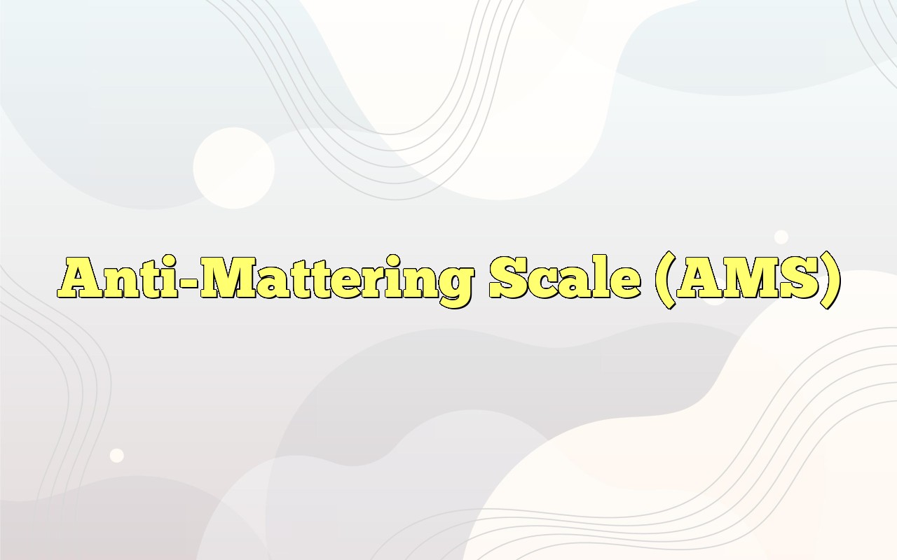Anti-Mattering Scale (AMS)