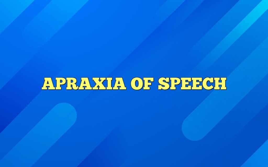 APRAXIA OF SPEECH Definition & Meaning