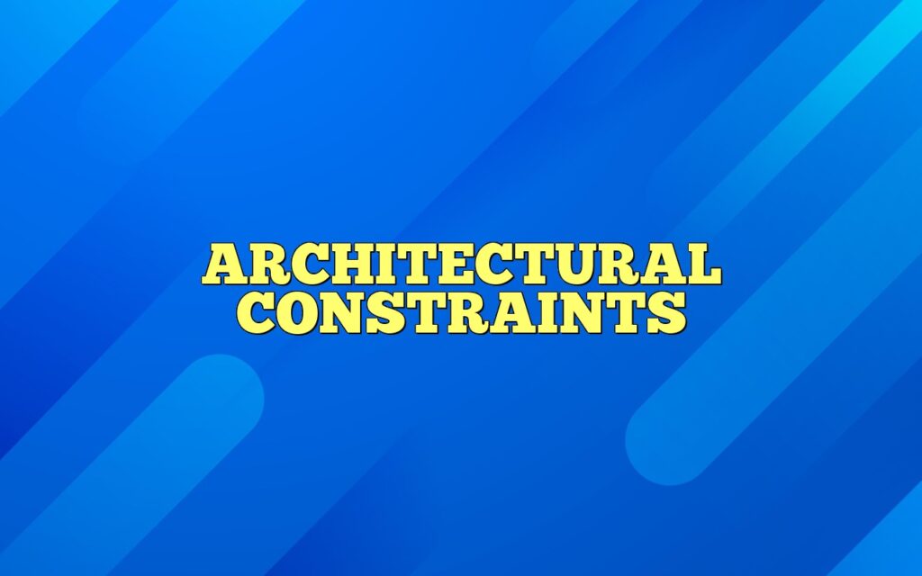 ARCHITECTURAL CONSTRAINTS Definition & Meaning