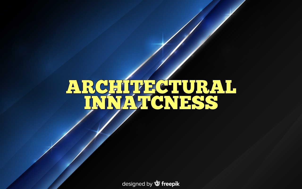 ARCHITECTURAL INNATCNESS Definition & Meaning