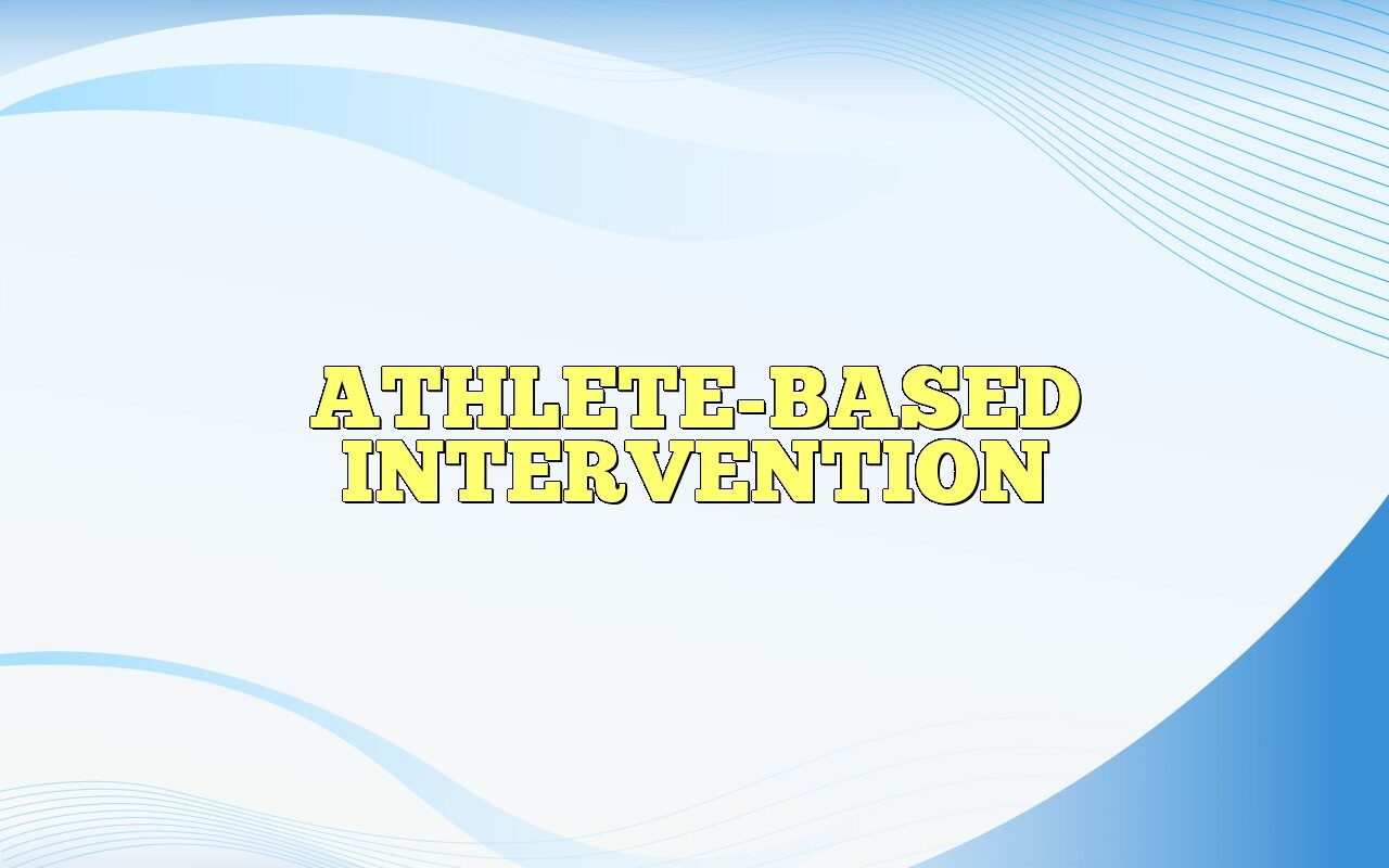ATHLETE-BASED INTERVENTION Definition & Meaning