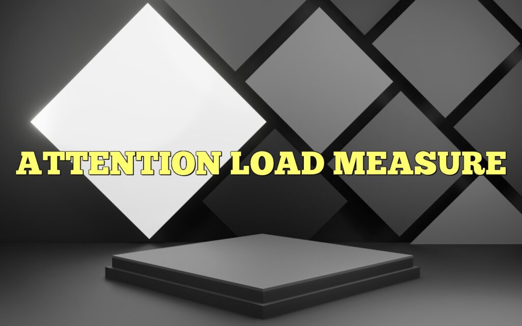 ATTENTION LOAD MEASURE Definition & Meaning