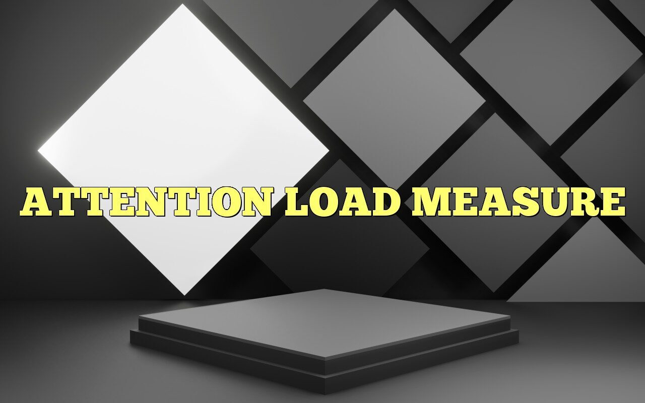 ATTENTION LOAD MEASURE Definition & Meaning