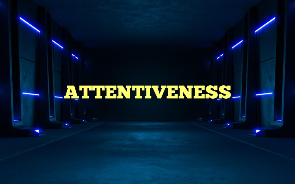 ATTENTIVENESS Definition & Meaning