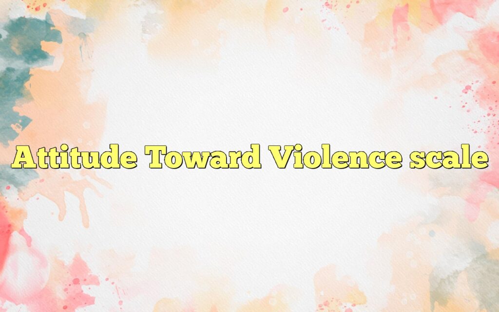 Attitude Toward Violence Scale